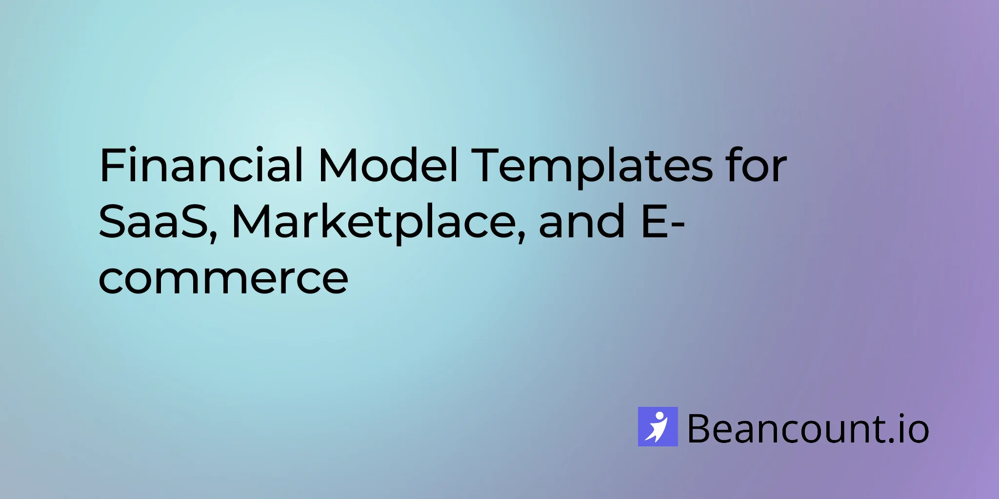 Financial Model Templates for SaaS, Marketplace, and E-commerce ...