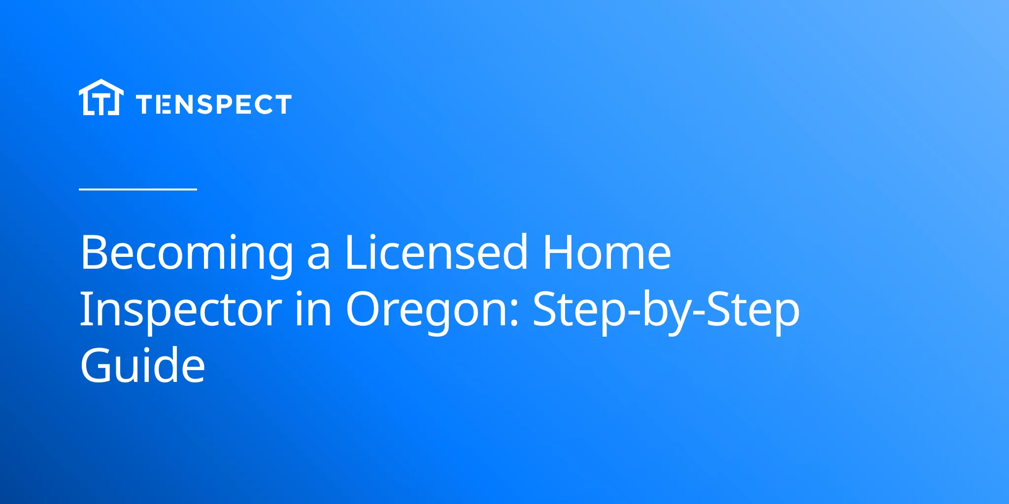 Becoming a Licensed Home Inspector in Oregon: Step-by-Step Guide