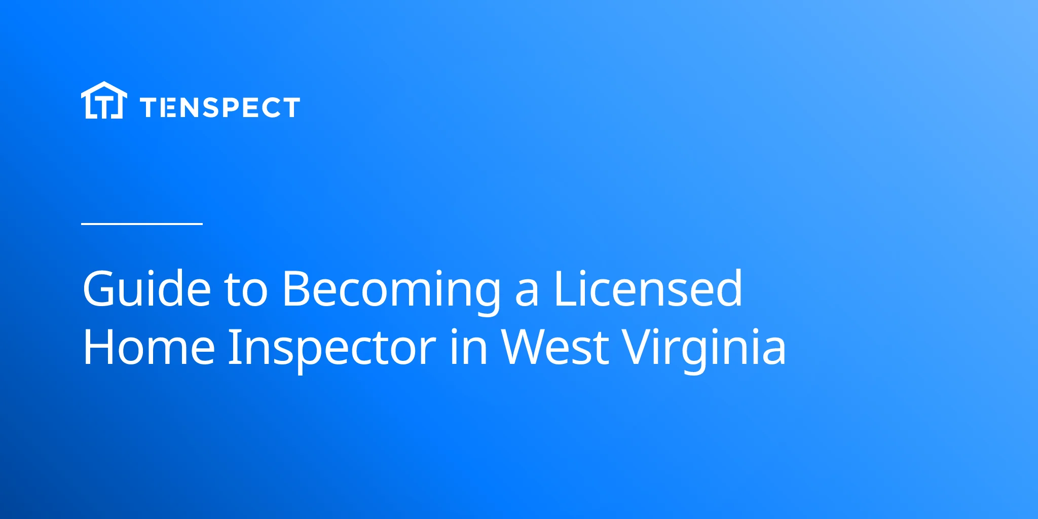 Guide to Becoming a Licensed Home Inspector in West Virginia