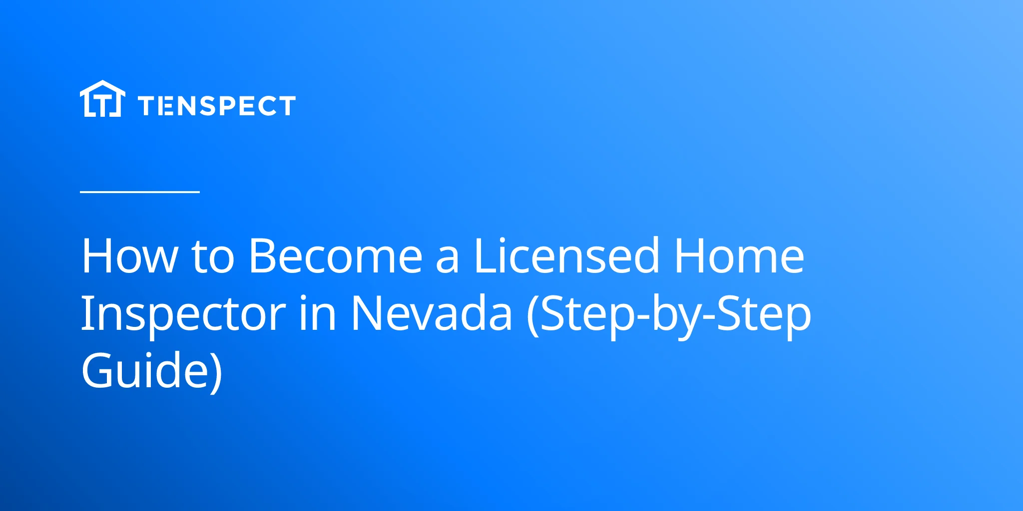 How to Become a Licensed Home Inspector in Nevada (Step-by-Step Guide)