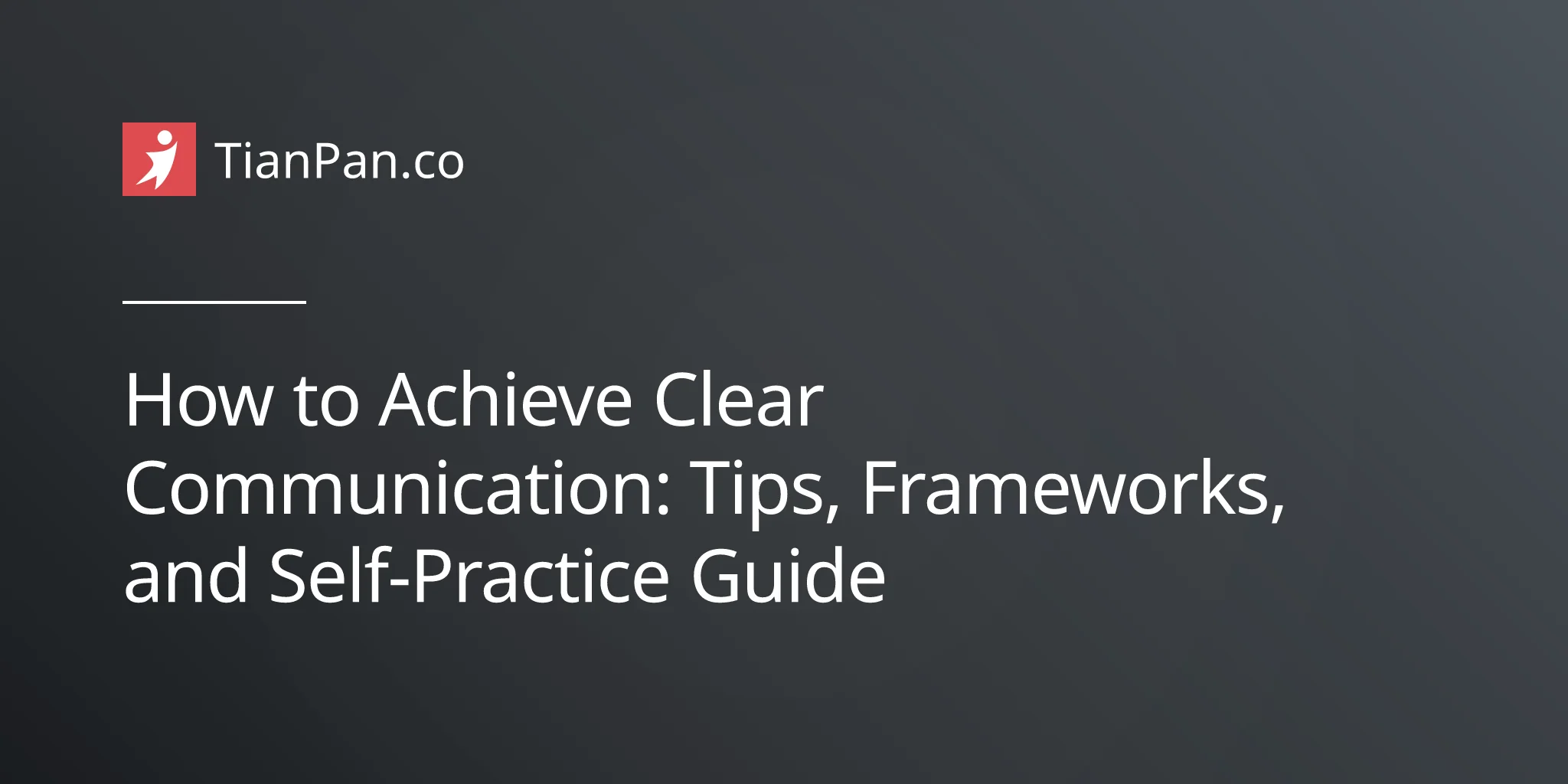 How to Achieve Clear Communication: Tips, Frameworks, and Self-Practice ...