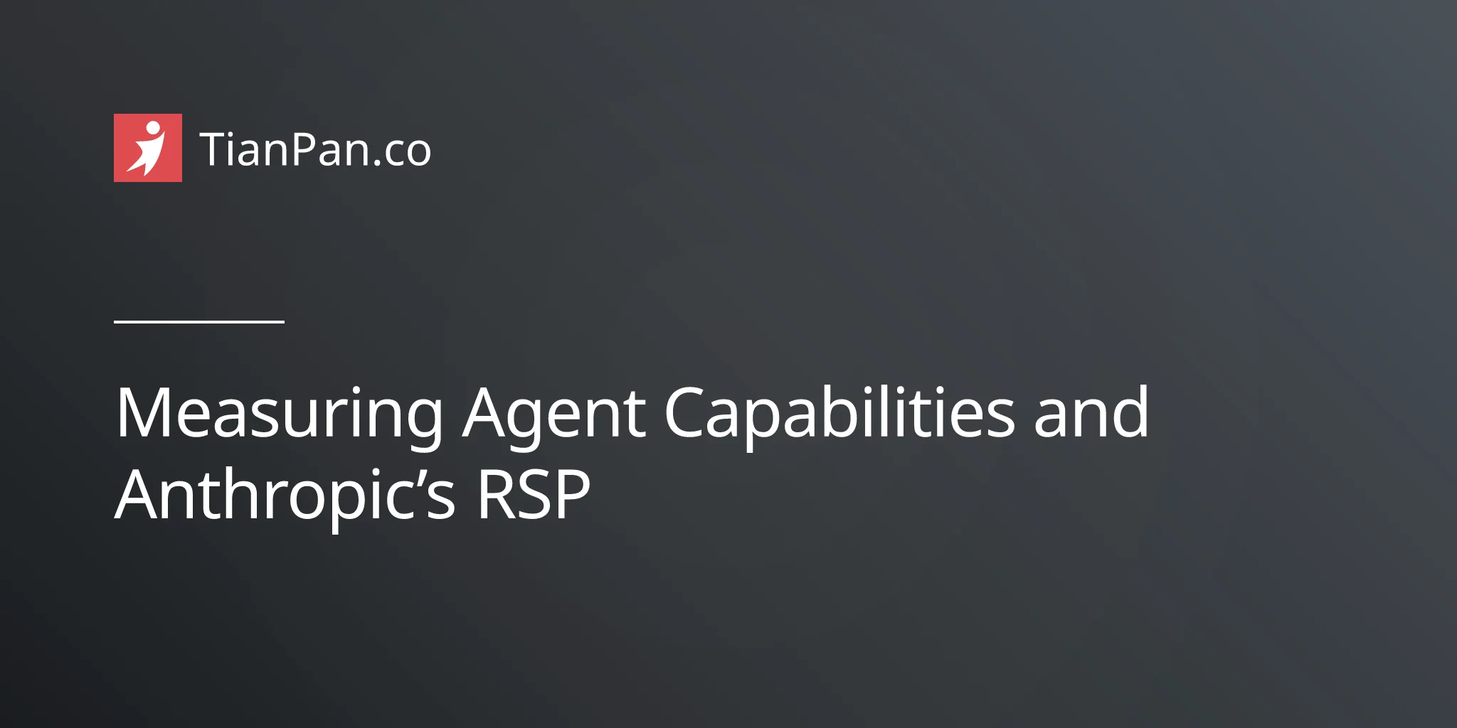 Measuring Agent Capabilities and Anthropic’s RSP