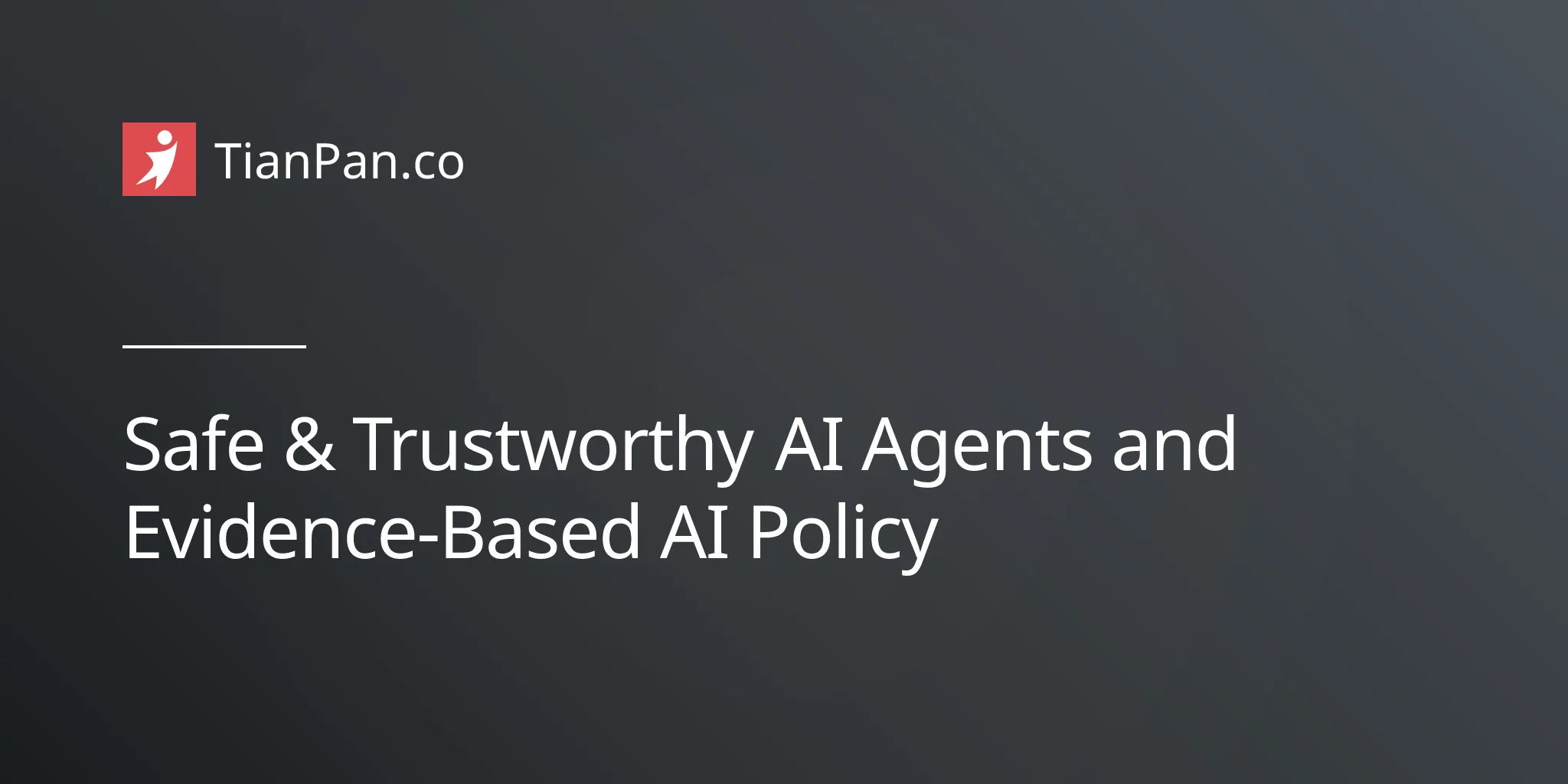 Safe & Trustworthy AI Agents and Evidence-Based AI Policy